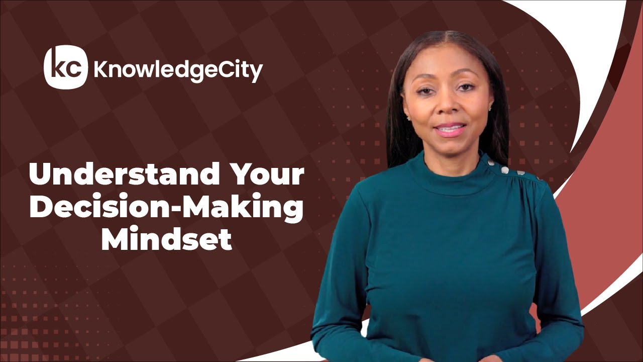 Understand Your Decision-Making Mindset | KnowledgeCity - YouTube