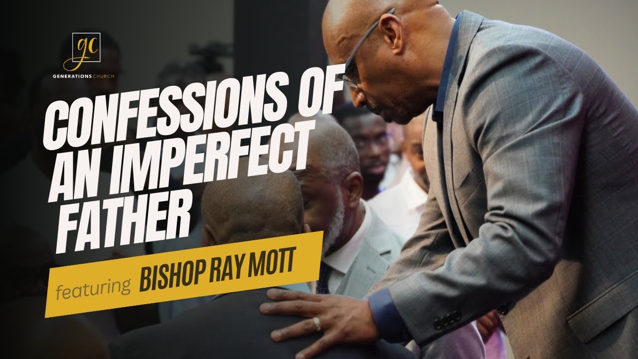 Confessions of An Imperfect Father | Bishop Ray Mott | Generations ...