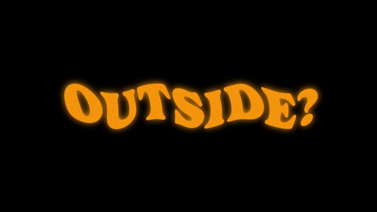 Outside? I was Outside once. - YouTube