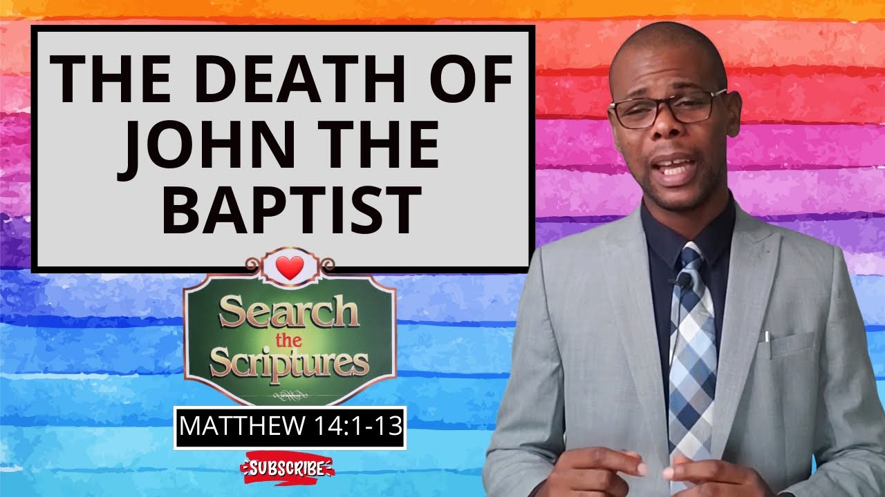 THE DEATH OF JOHN THE BAPTIST | Search the scriptures | Matthew 14:1-13 ...