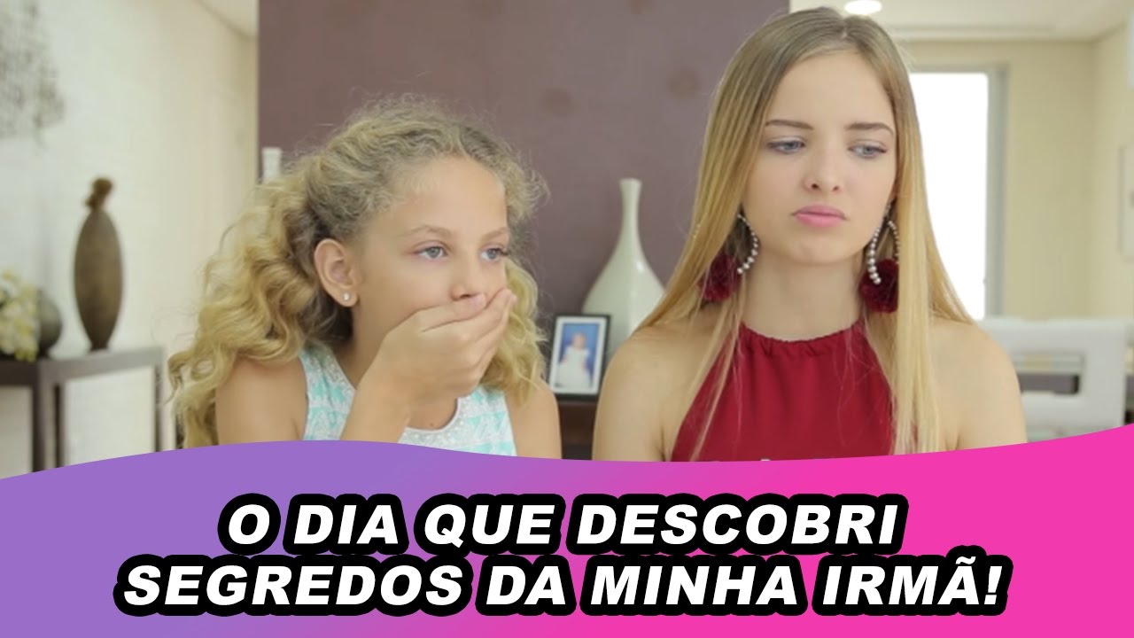 O Dia Que Descobri Segredos Da Minha IrmÃ Youtube