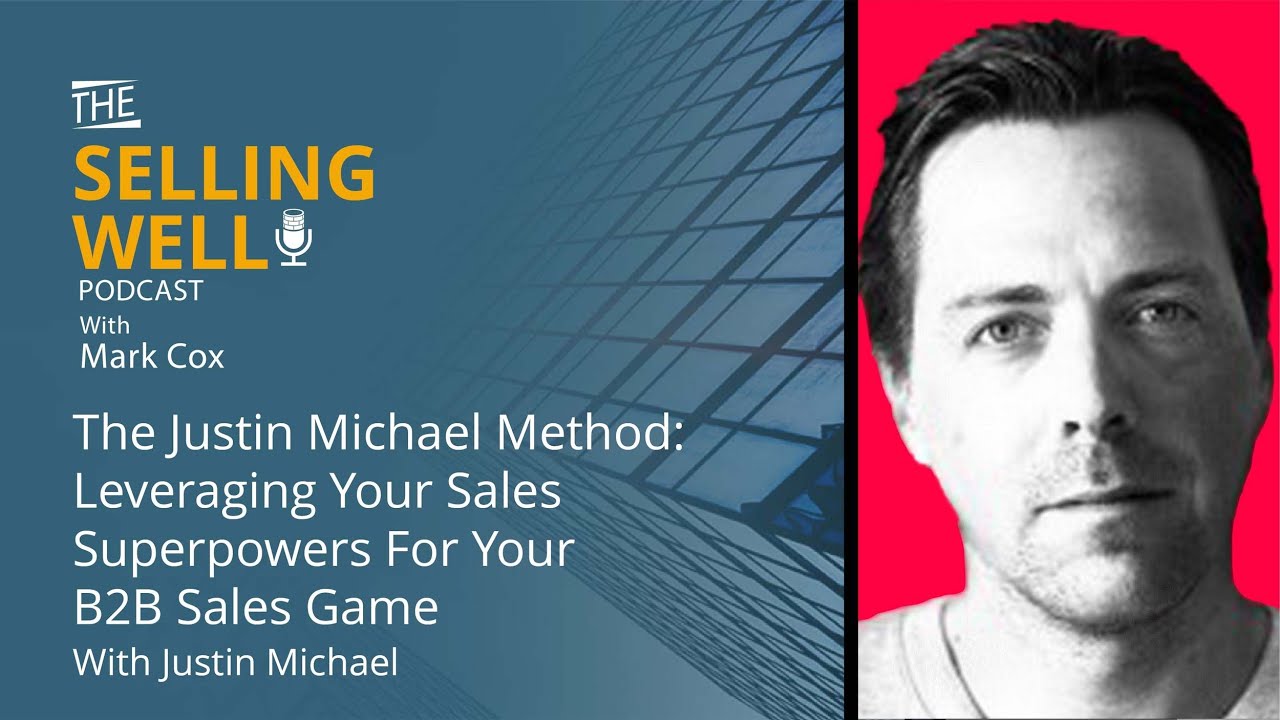 The Selling Well EP 83 - Leveraging Your Sales Superpowers For Your B2B Sales Game w/ Justin ...