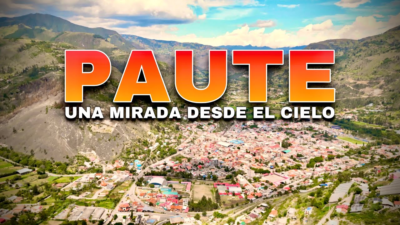 Paute desde el Cielo | PAUTE - ECUADOR - YouTube