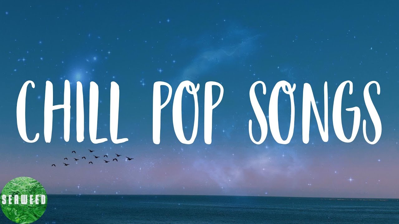 Chill Pop Songs Playlist Trending Pop Songs Mix YouTube chill-pop-songs-playlist-trending-pop-songs-mix-youtube