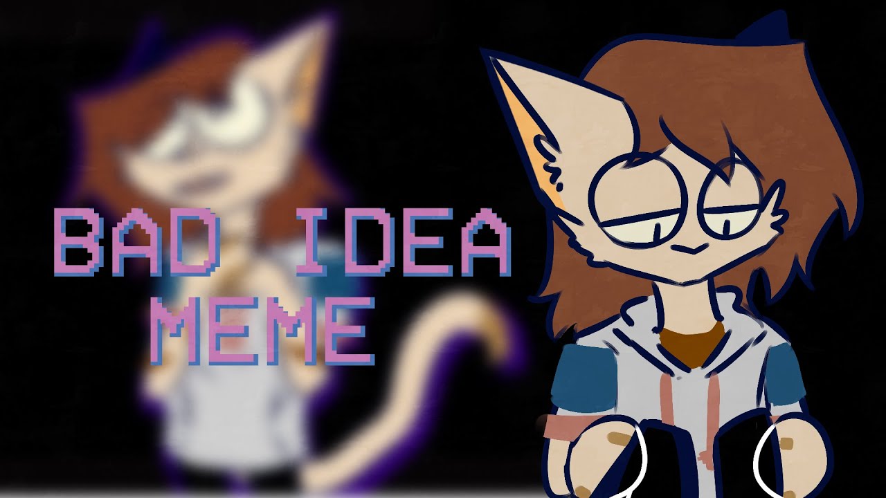 Bad idea|Meme - YouTube