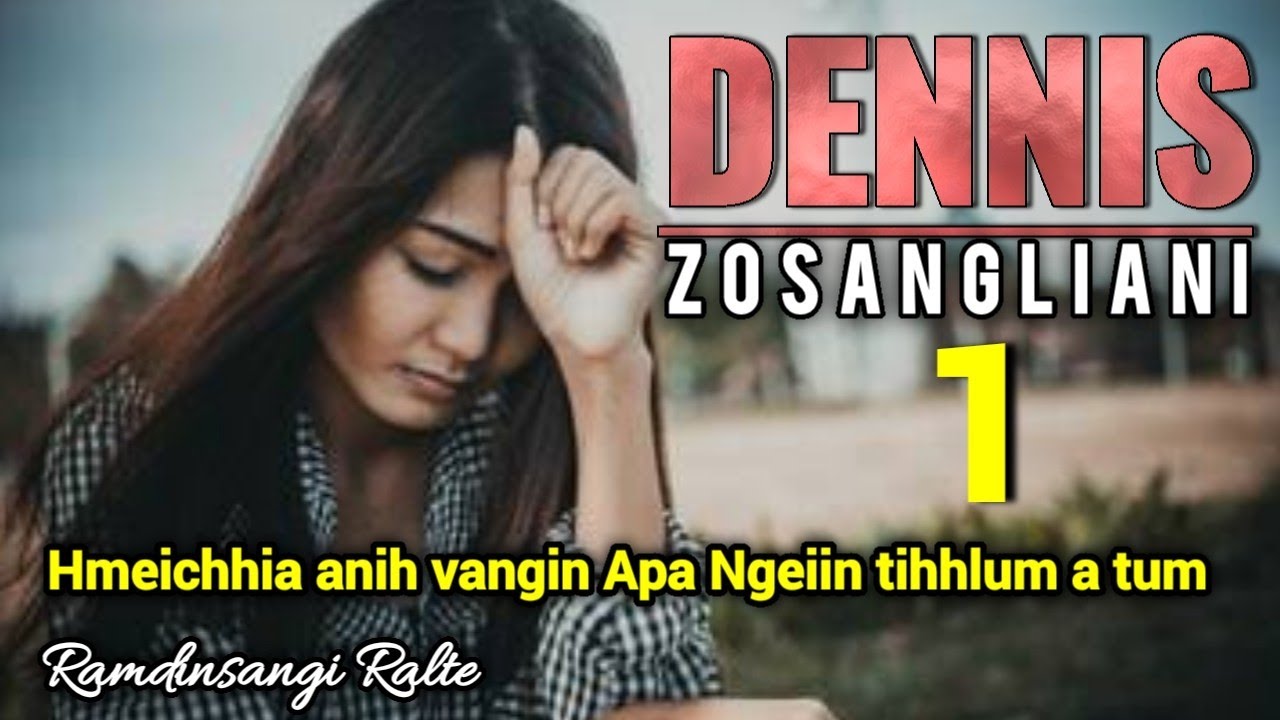 DENNIS ZOSANGLIANI - 1 (Ramdinsangi Ralte) - YouTube