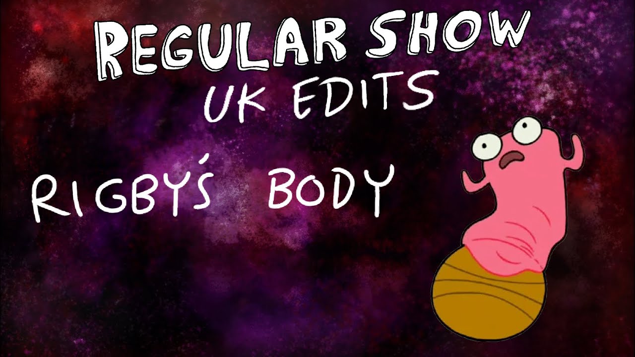Regular Show: UK Edits: Rigby's Body - YouTube
