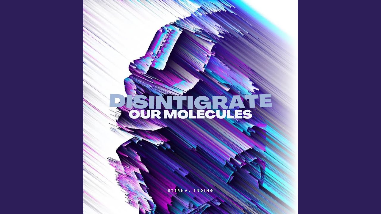 Disintigrate our Molecules - YouTube