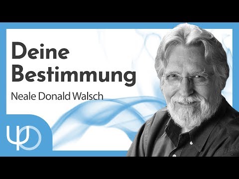 Deine Bestimmung ❤️  | Neale Donald Walsch (deutsch)