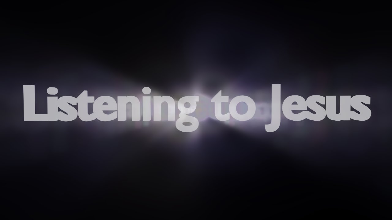 Listening to Jesus - YouTube