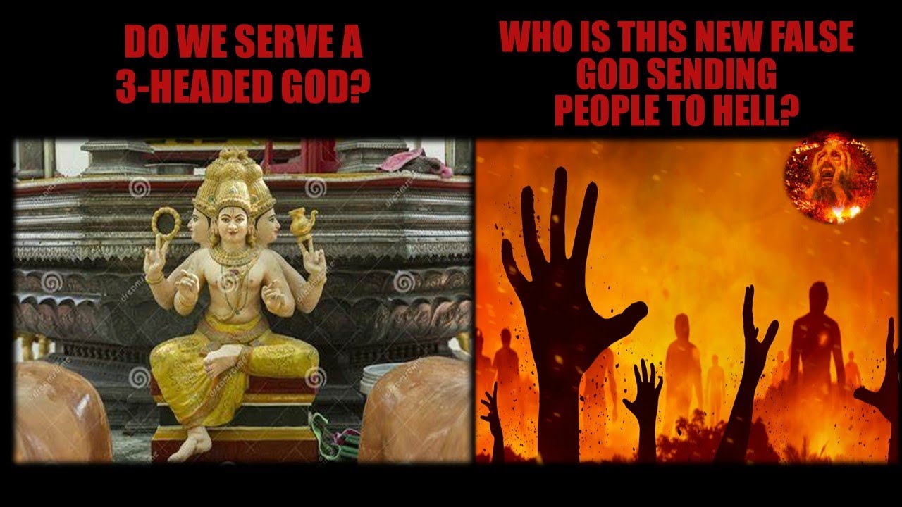 Do We Serve a 3 Headed God & New False God Sending People to Hell (FULL ...