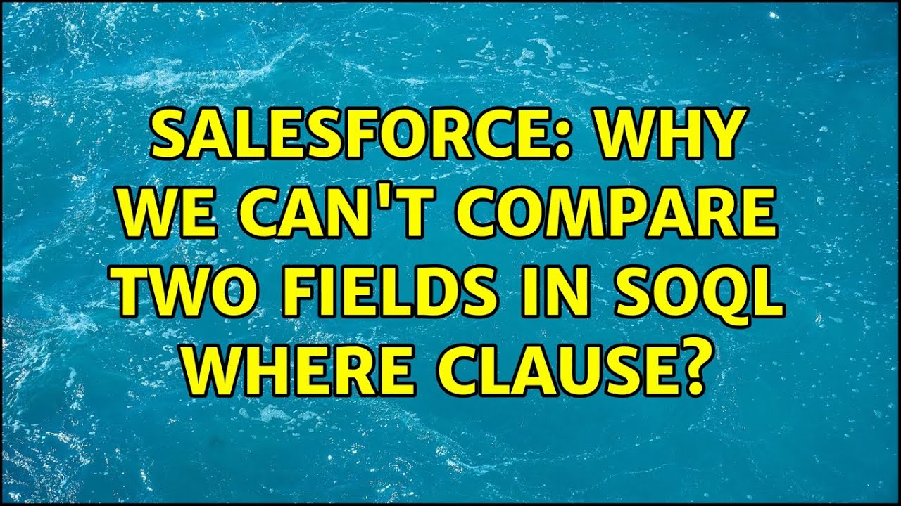 Salesforce Why We Can t Compare Two Fields In SOQL Where Clause YouTube Salesforce Why We Can t Compare Two Fields In SOQL Where Clause YouTube