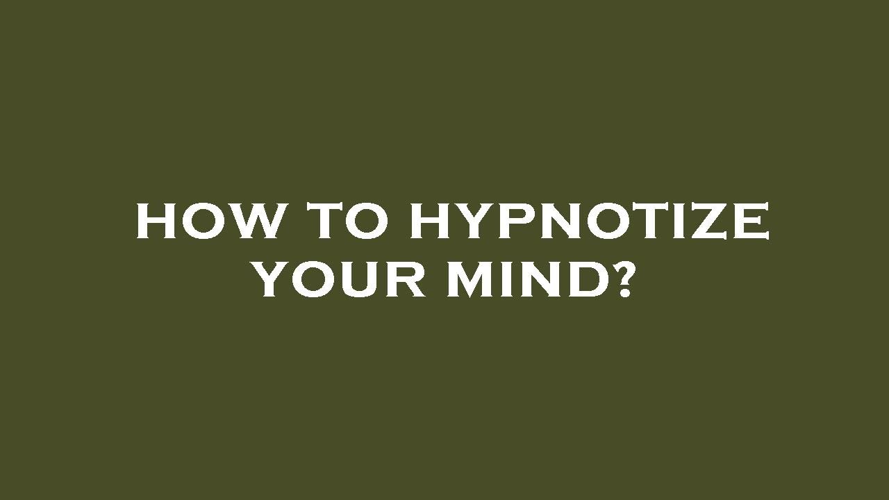 How to hypnotize your mind? - YouTube