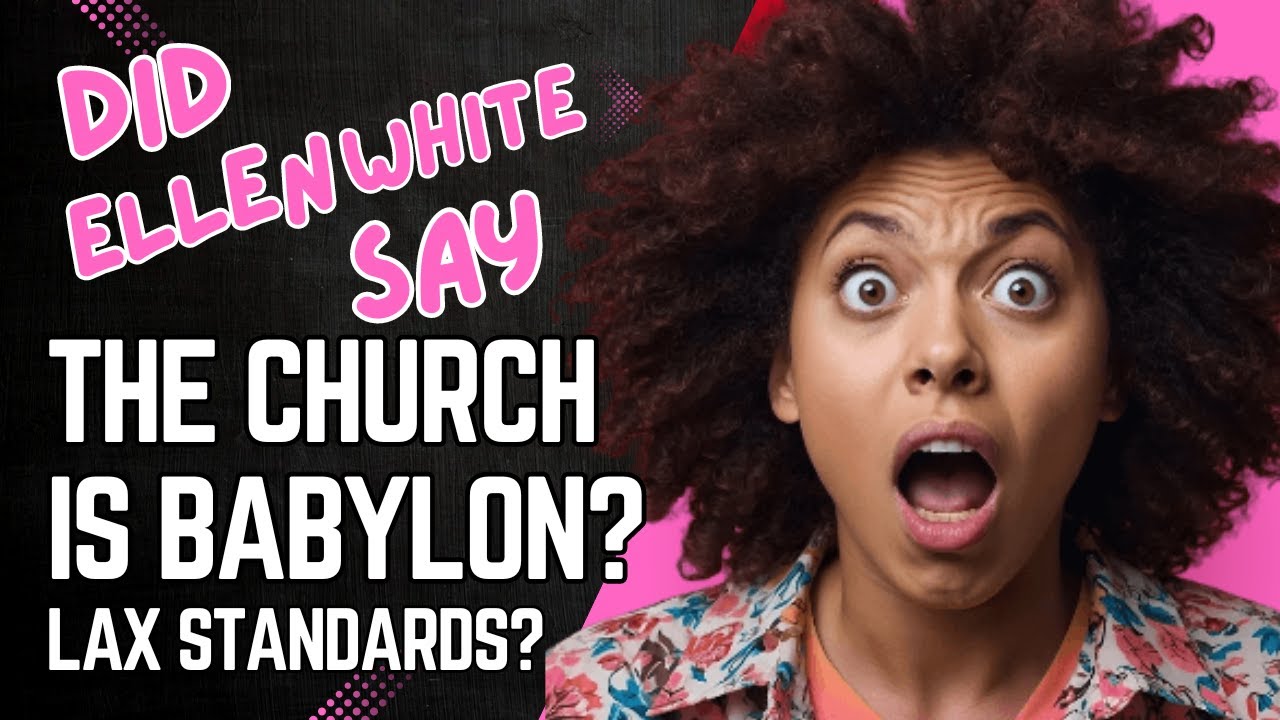 Did Ellen White say "SDA Church is Babylon?" Lax Standards? OFFSHOOT PUNCHLINES REFUTED - YouTube