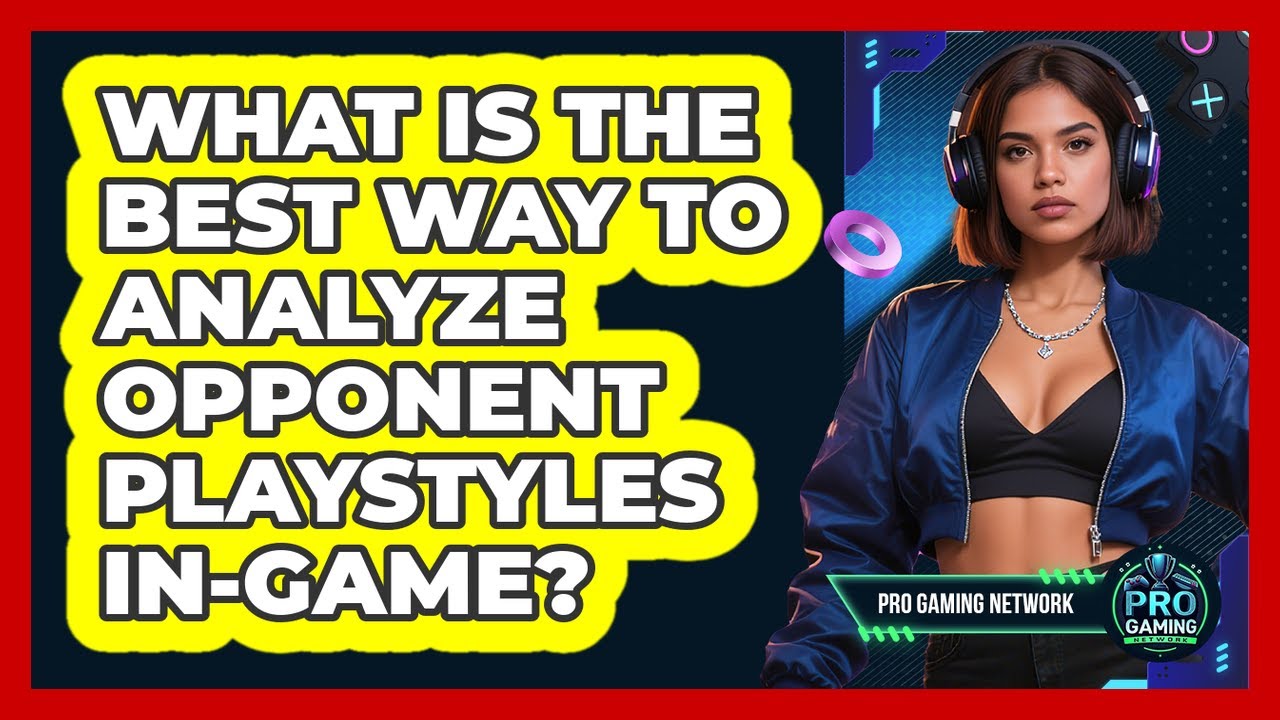What Is The Best Way To Analyze Opponent Playstyles In-game? - Pro Gaming Network - YouTube