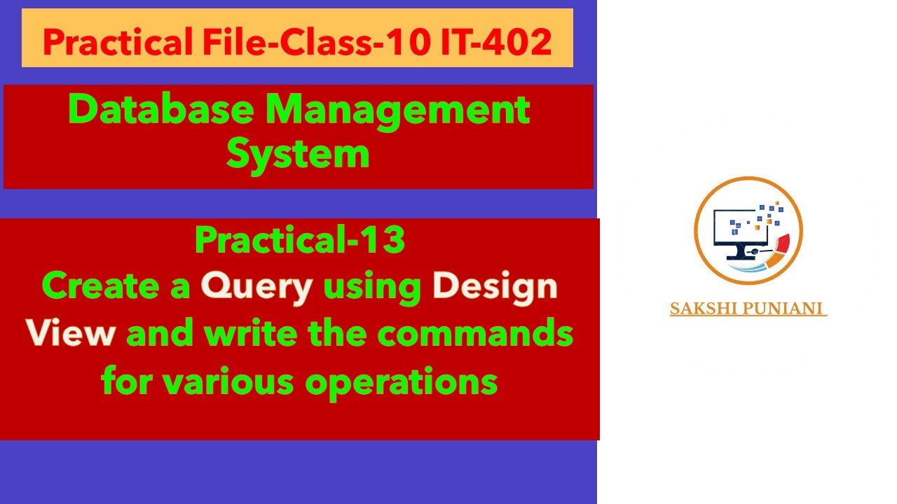 Practical 13 Create A Query Using Design View And Write The Commands For Various Operations 5259