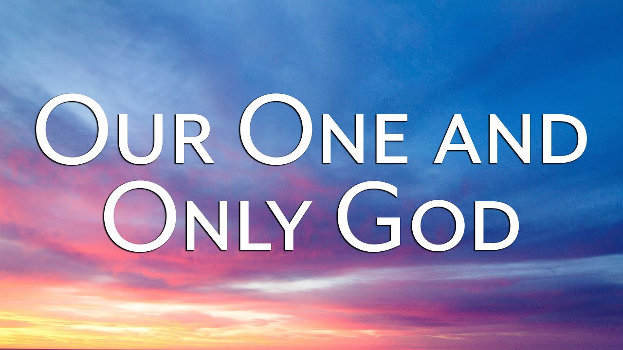 Our One and Only God - YouTube