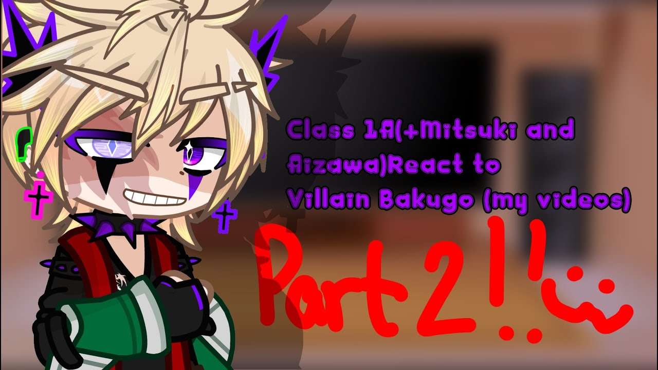 Class 1A (+Mitsuki and Aizawa) react to My Videos/ Villain Bakugo AU ...