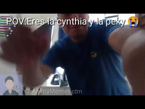 POV: Eres la cynthia y la peky