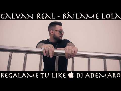 GALVAN REAL _ Báilame Lola _ DJ ADEMARO