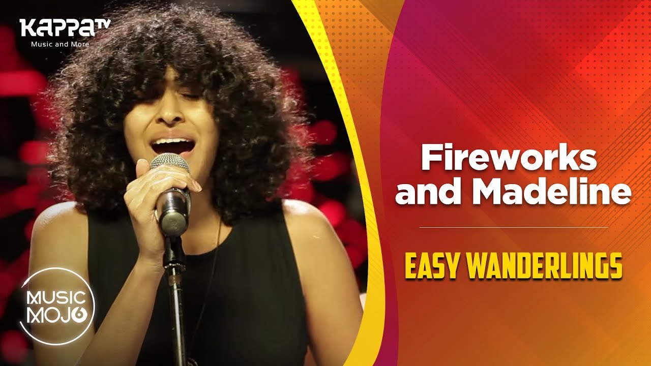 Fireworks And Madeline - Easy Wanderlings - Music Mojo Season 6 - Kappa ...