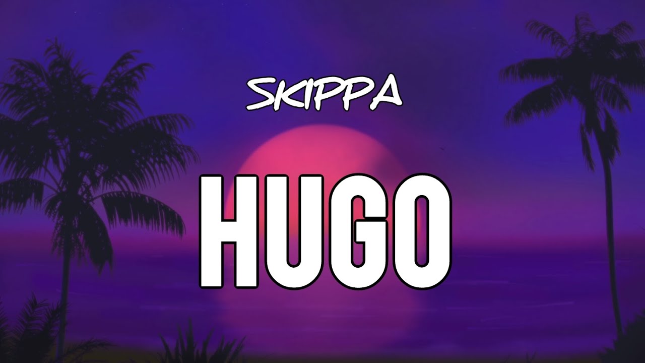 Skippa - Hugo (Lyrics) - YouTube