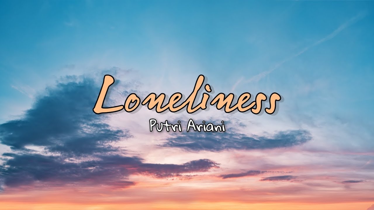 Loneliness - Putri Ariani ( Lyrics ) - YouTube