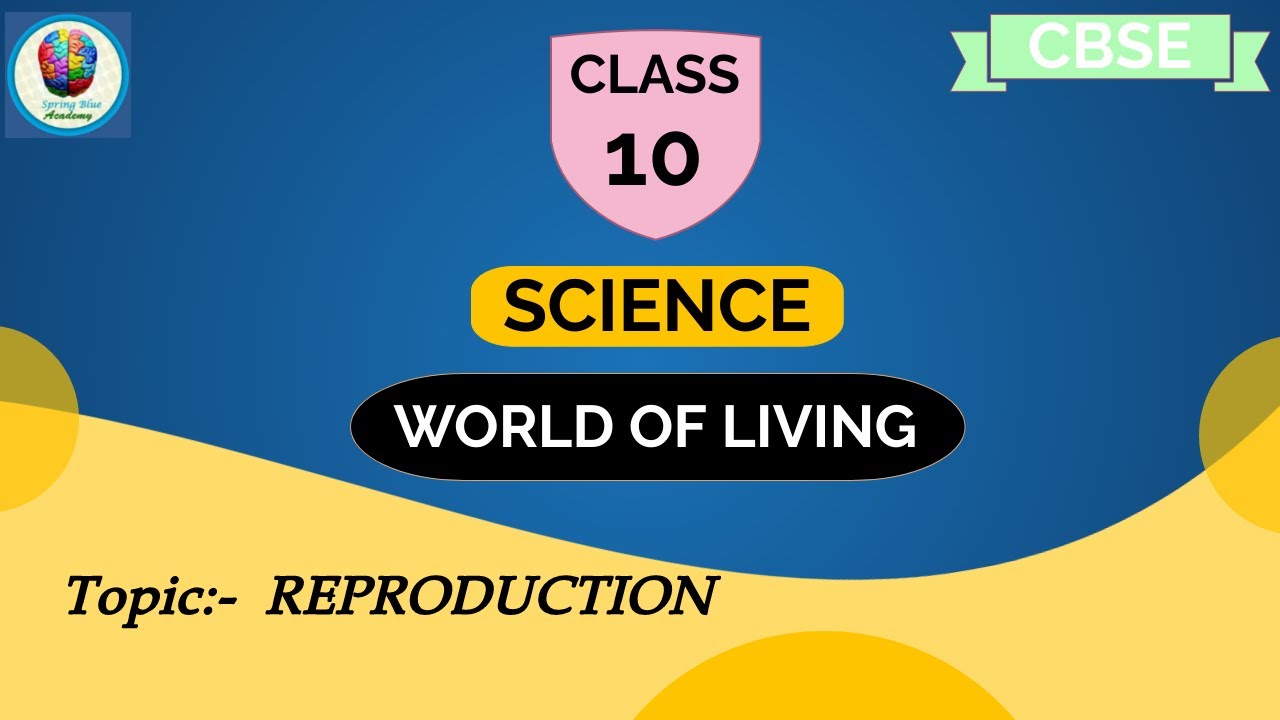 CBSE: Class- 10 SCIENCE BIOLOGY (How Do Organisms Reproduce) PART- I ...