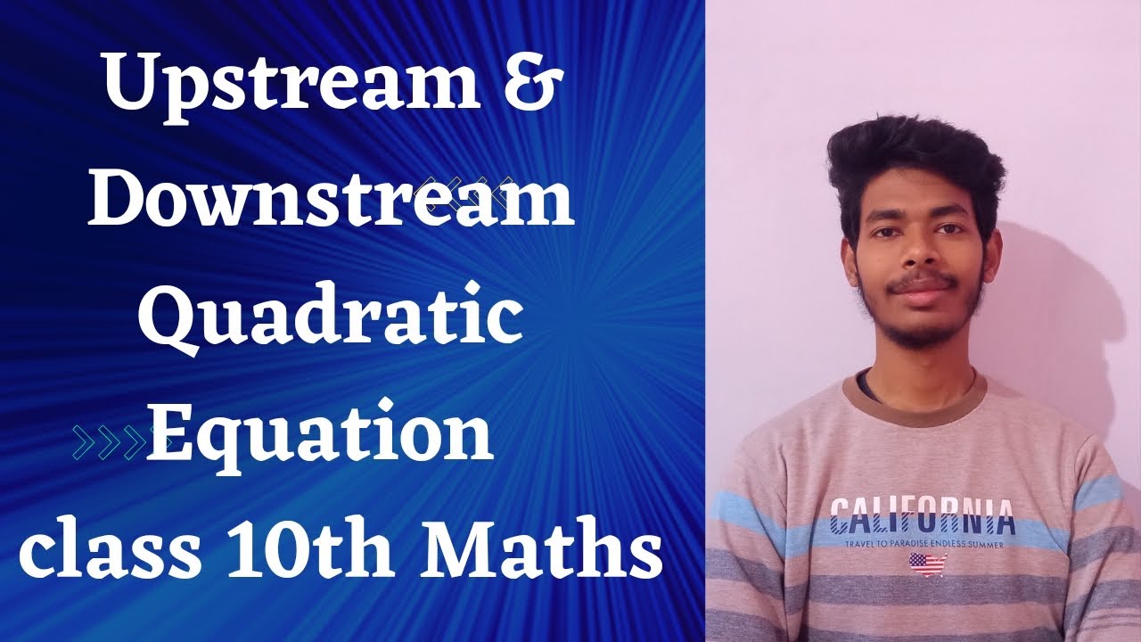 Upstream & Downstream of Quadratic equation Class 10th maths - YouTube