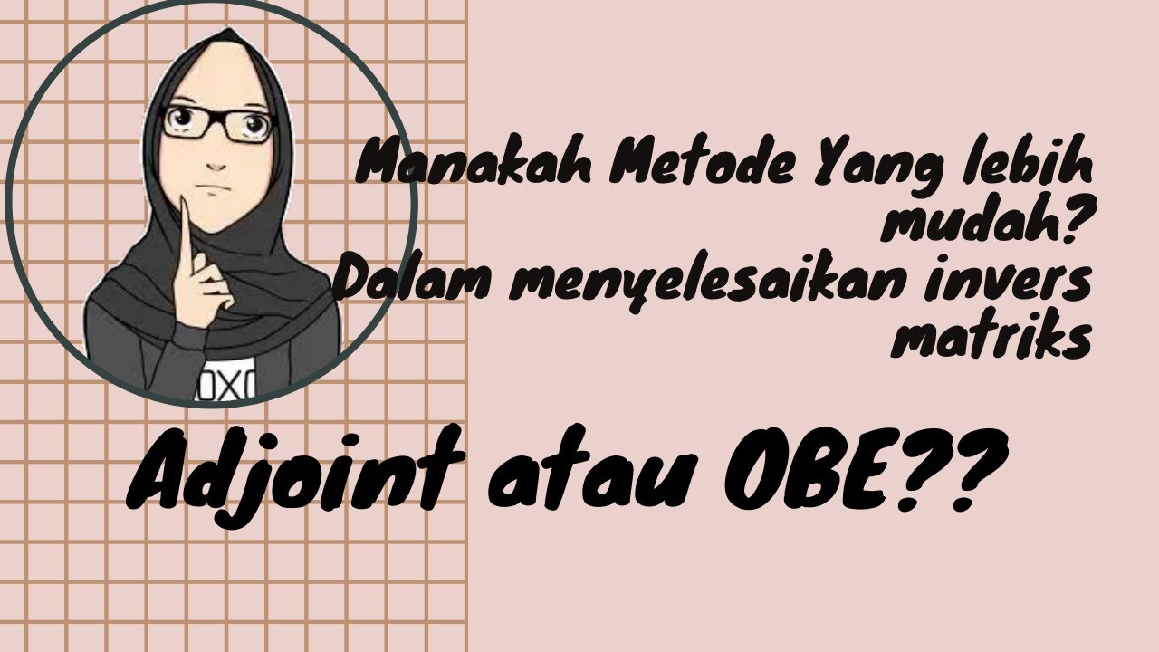 Manakah yang lebih Mudah? Menyelesaikan Invers Matriks dengan Metode ...