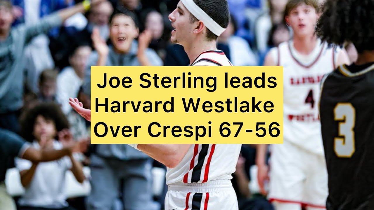 Joe Sterlings Revenge Harvard Westlake Out Muscles Crespi to 67-56 ...