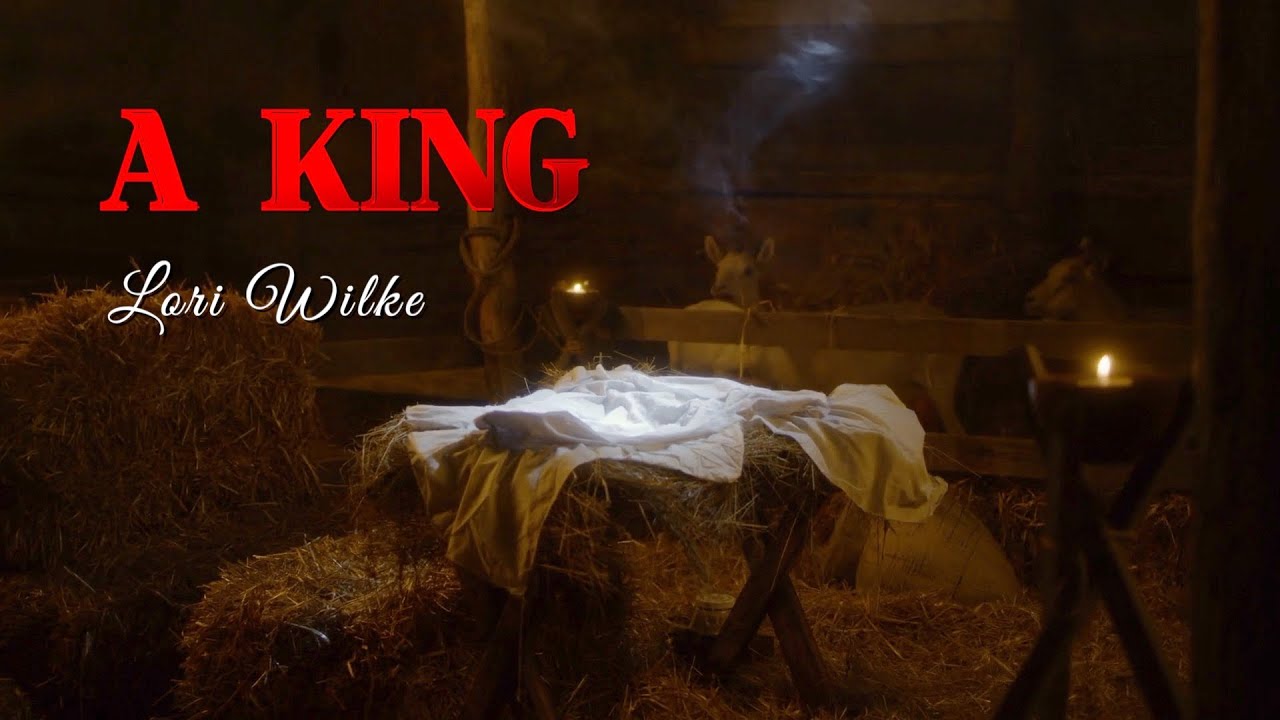 A King (Music Video) Lori Wilke - YouTube