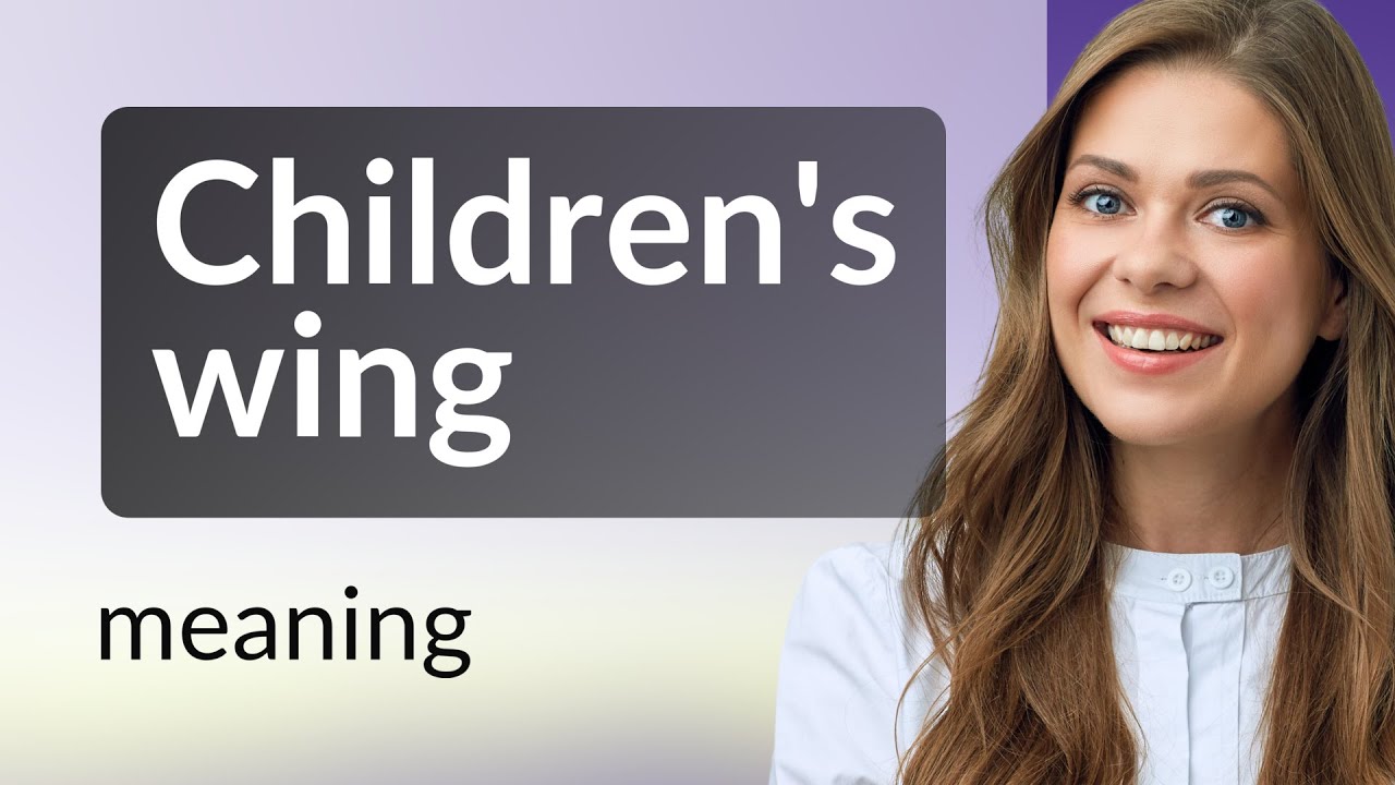 Understanding "Children's Wing": A Guide for English Learners - YouTube