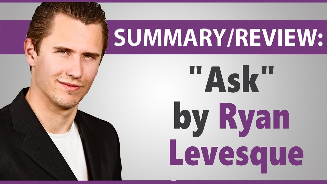 "Ask" by Ryan Levesque - Summary and Review - YouTube