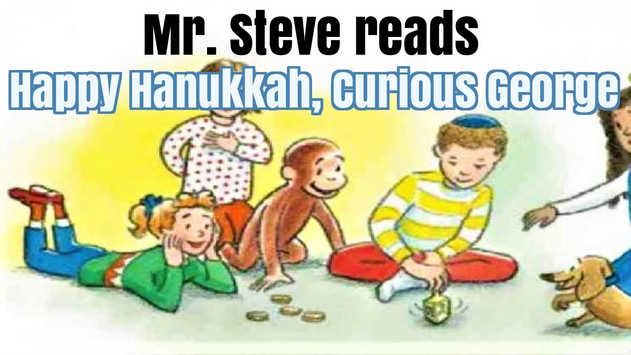 Mr. Steve reads "Happy Hanukkah, Curious George" / A Hanukka Book for ...
