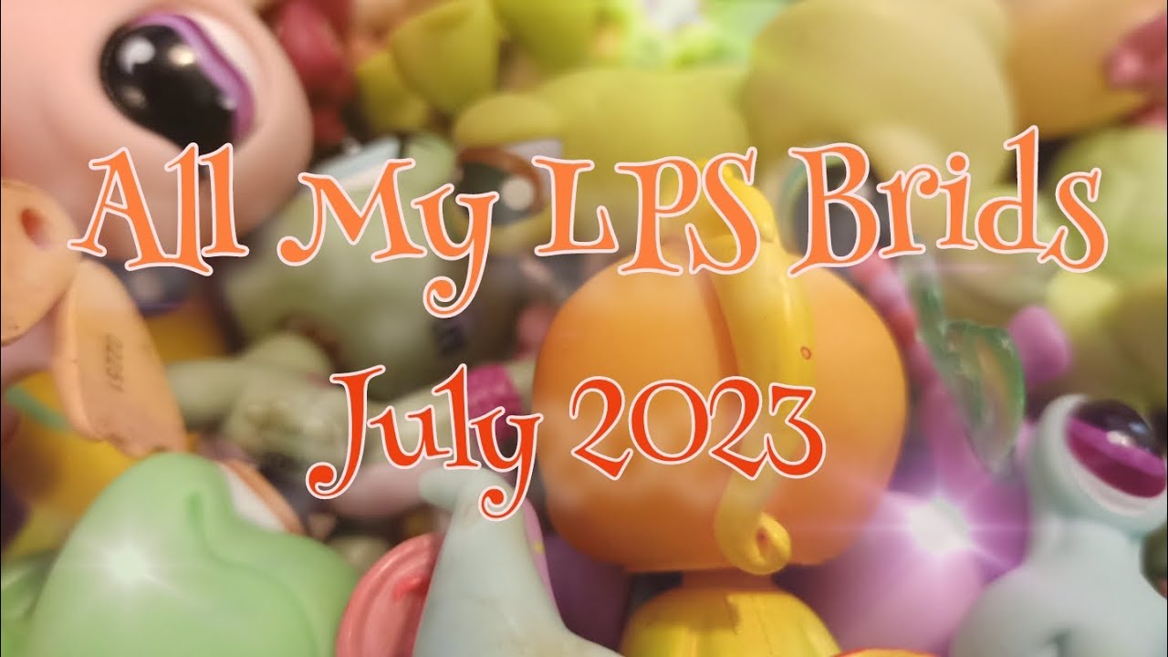 All My LPS Birds (July 2023) - YouTube