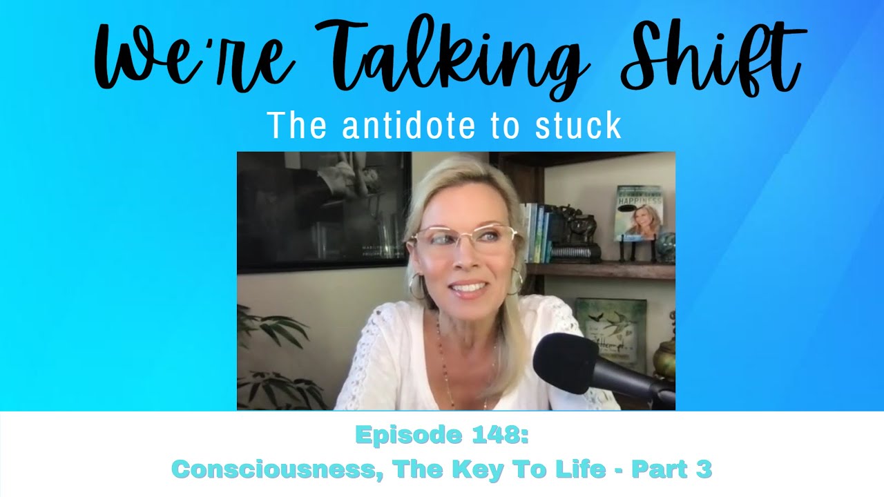 Ep 148 | Life is consciousness Part 3| We're Talking Shift | Loree Bischoff - YouTube