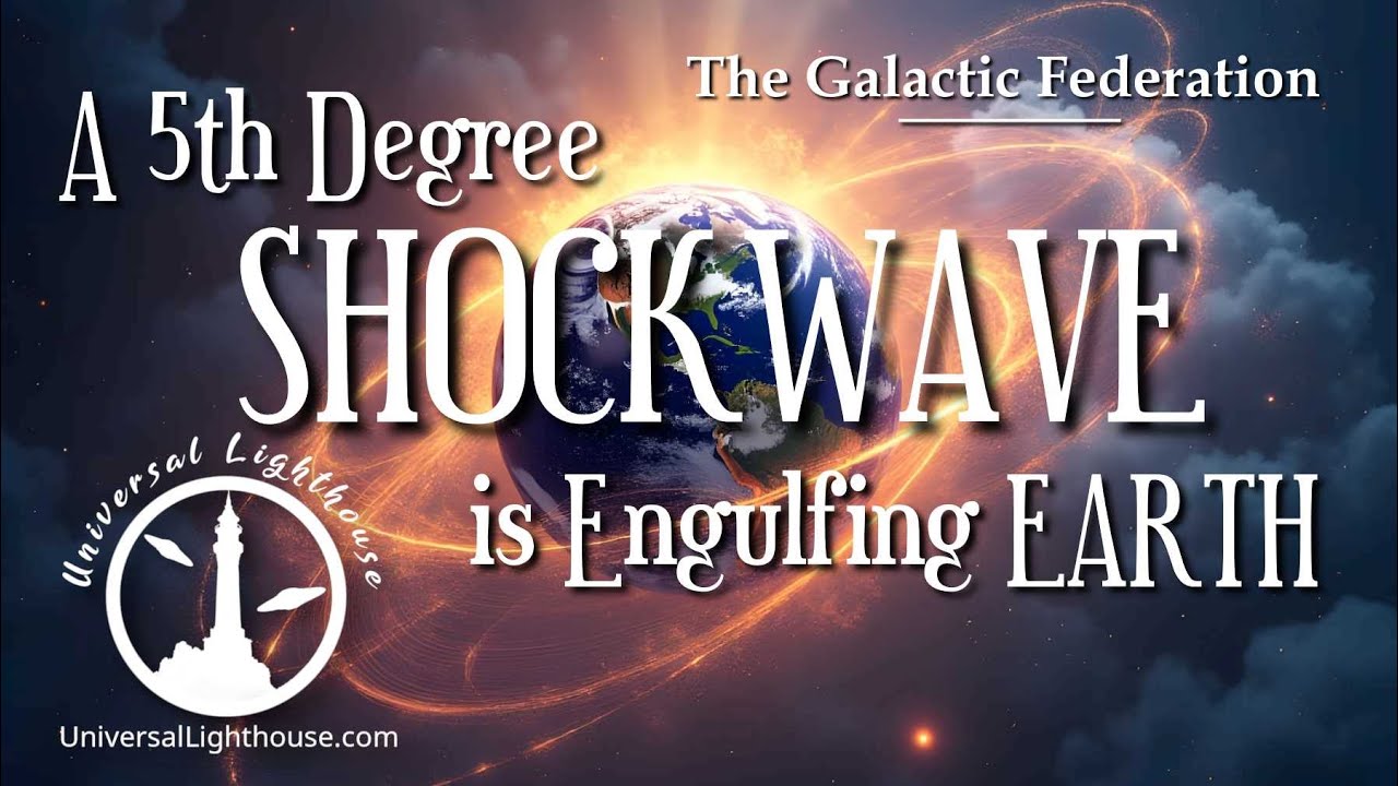 A 5th Degree SHOCKWAVE is Engulfing EARTH ~ The Galactic Federation ...