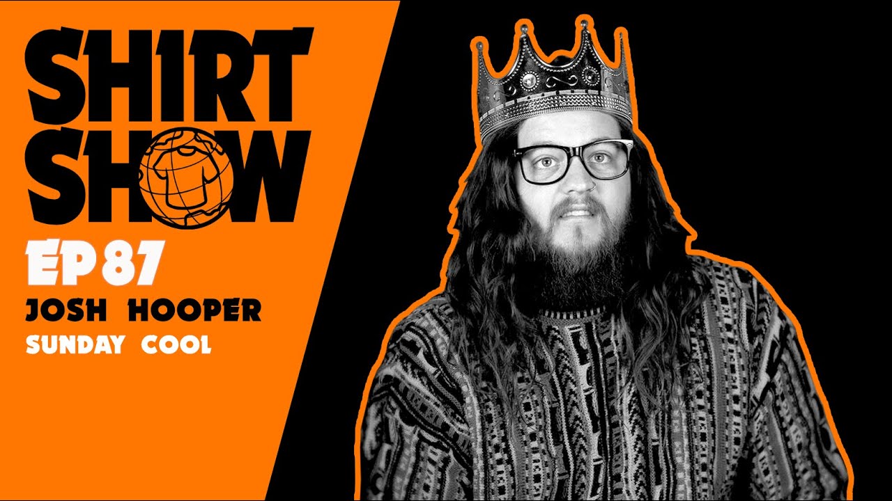Josh Hooper | Sunday Cool | Shirt Show 87 - YouTube