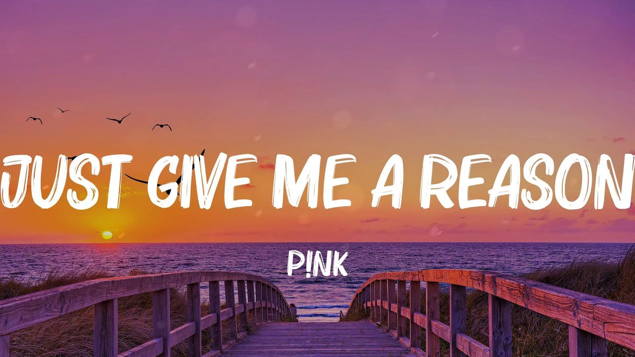 Just Give Me a Reason - P!nk (MIX LYRICS) Gym Class Heroes, Taylor ...
