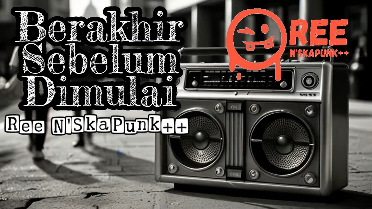 Berakhir Sebelum Dimulai - Ree N'SkaPunk++ - YouTube