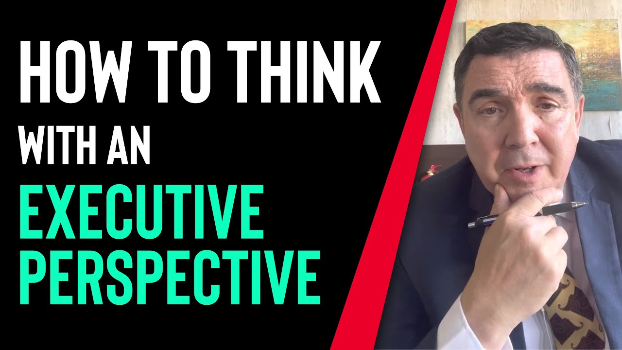 How To Think With An Executive Perspective - YouTube