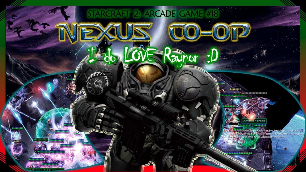 Starcraft 2 (Arcade Game #18) - NEXUS COOP - I do LOVE Raynor :D - YouTube