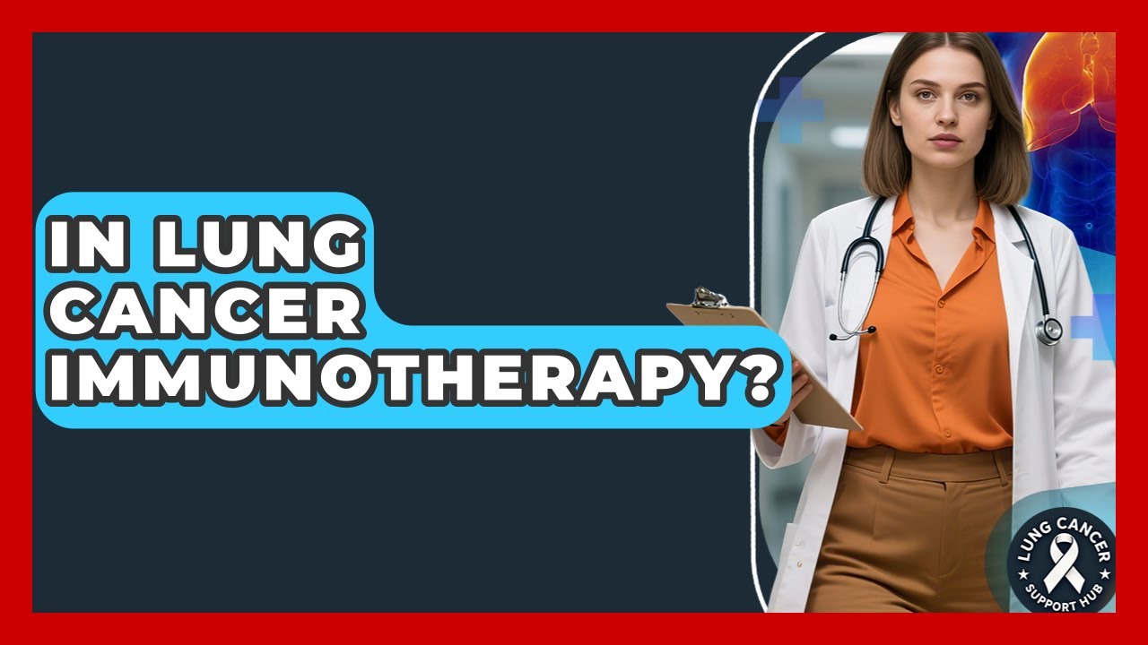 In Lung Cancer Immunotherapy? - Lung Cancer Support Hub - YouTube