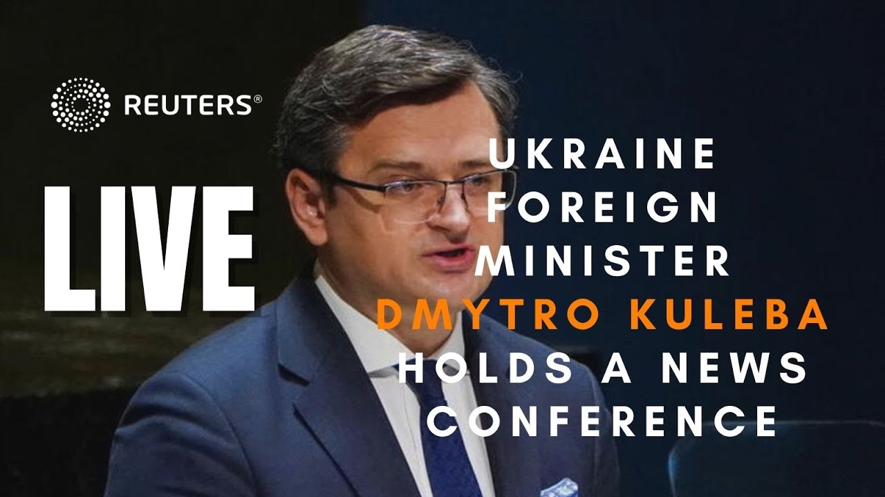 LIVE: Ukraine Foreign Minister Dmytro Kuleba holds a news conference ...