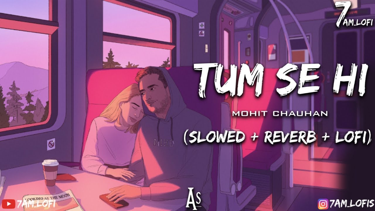 Tum Se Hi - Lofi (Slowed + Reverb) | Mohit Chauhan | 7am_Lofi # ...
