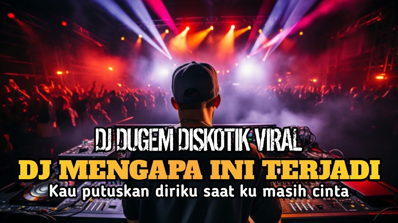 DJ DUGEM DISKOTIK VIRAL ‼️ DJ MENGAPA INI TERJADI - ARIEF - YouTube
