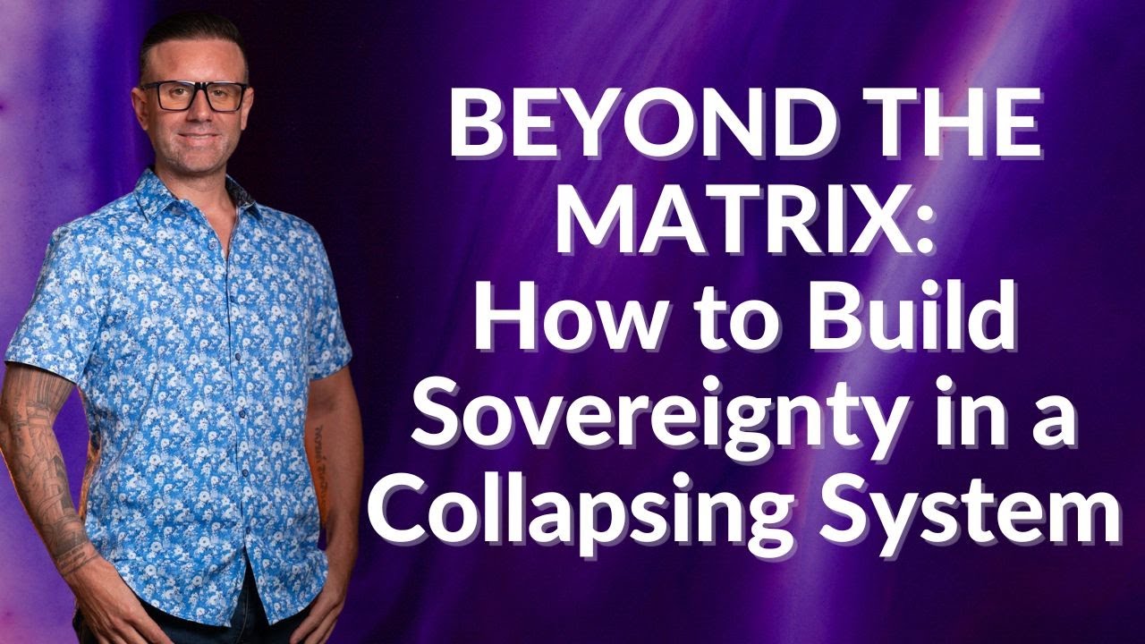 Beyond the Matrix: How to Build Sovereignty in a Collapsing System ...