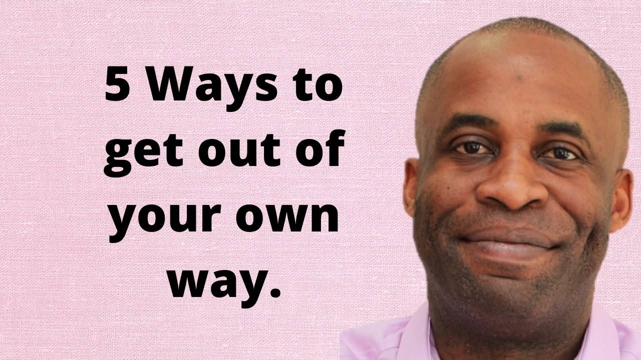 How To Get Out Of Your Own Way YouTube how-to-get-out-of-your-own-way-youtube