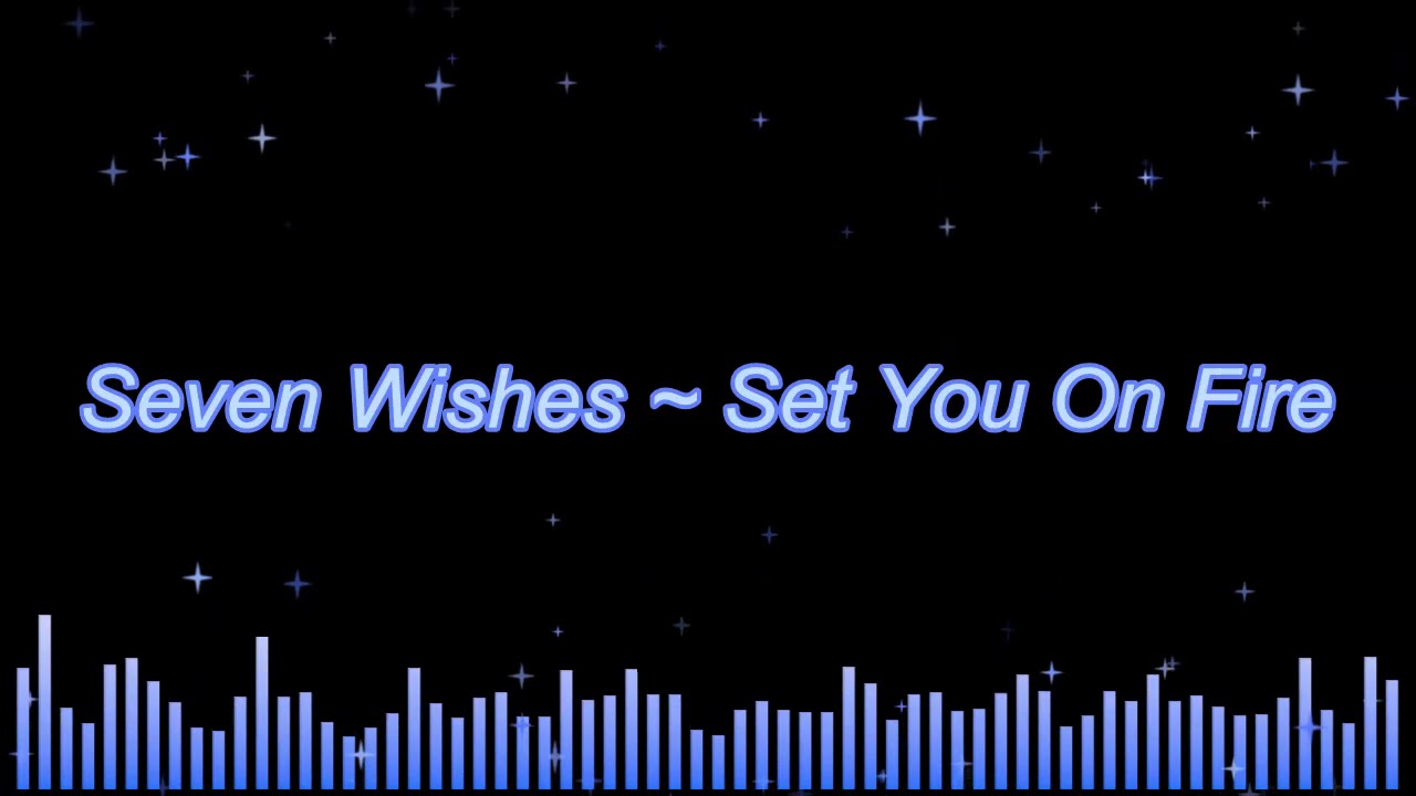 Seven Wishes ~ Set You On Fire - YouTube